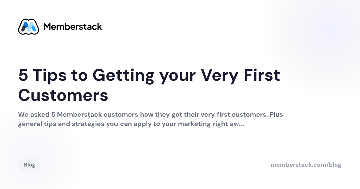 5 Tips to Getting your Very First Customers | Memberstack