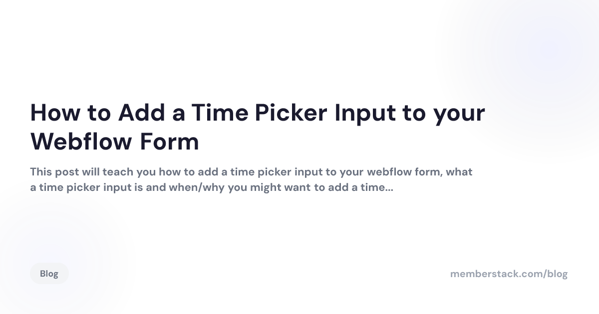 How to Add a Time Picker Input to your Webflow Form | Memberstack