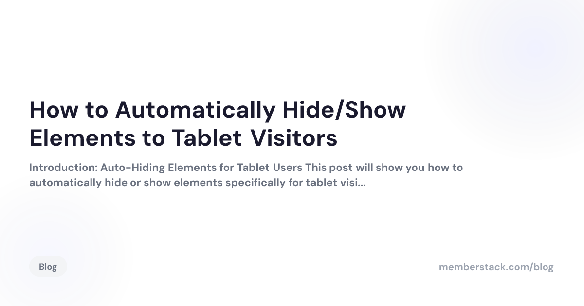 How to Automatically Hide/Show Elements to Tablet Visitors | Memberstack