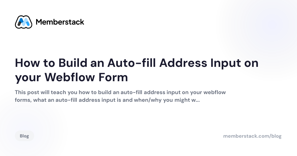 How to Build an Auto-fill Address Input on your Webflow Form | Memberstack