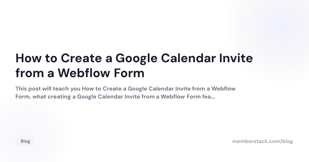 How to Create a Google Calendar Invite from a Webflow Form | Memberstack