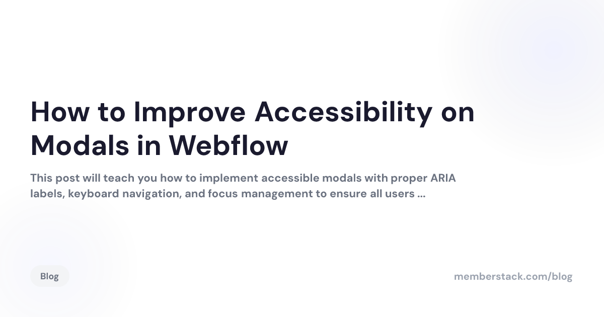 How to Improve Accessibility on Modals in Webflow | Memberstack