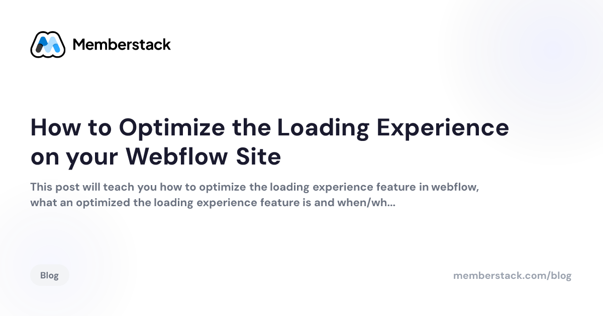 How to Optimize the Loading Experience on your Webflow Site | Memberstack